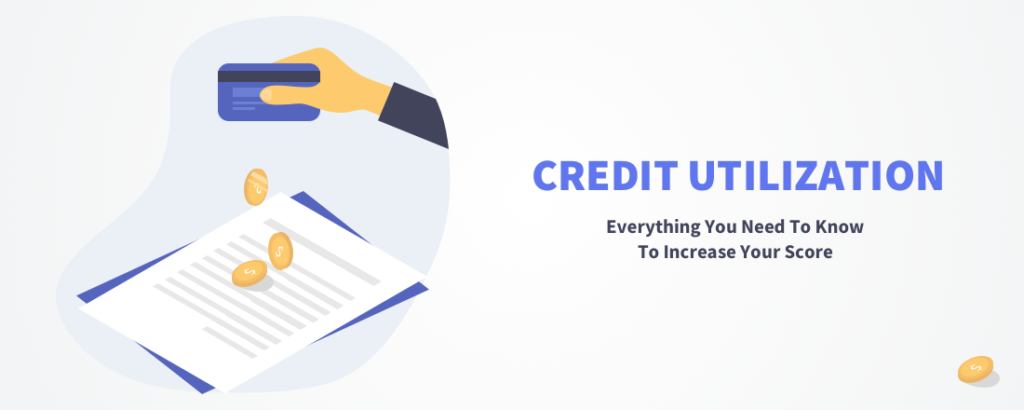 Credit Utilization: Everything You Need to Know to Increase Your Score